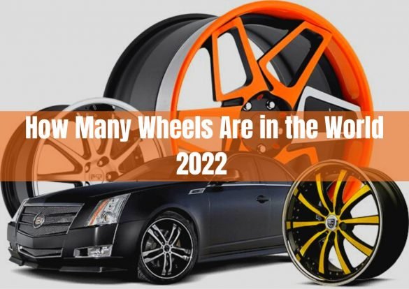 How Many Wheels Are in the World 2022